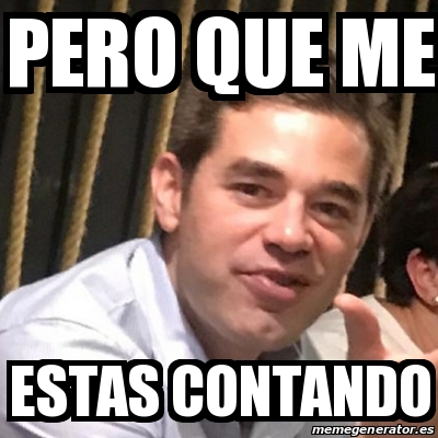 Meme Personalizado - Pero que me Estas contando - 31199399