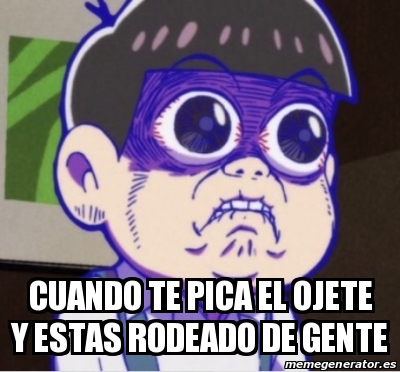 Meme Personalizado - CUANDO TE PICA EL OJETE Y ESTAS RODEADO DE GENTE ...