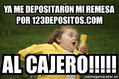 Meme Personalizado - Ya me depositaron mi remesa por 123depositos.com ...