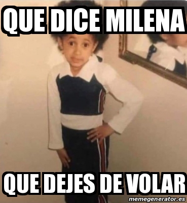 Meme Personalizado - Que dice Milena Que dejes de volar - 31020750