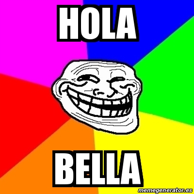 Meme Troll - Hola Bella - 31021747