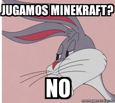 Meme Personalizado - Jugamos MineKraft? no - 31021784