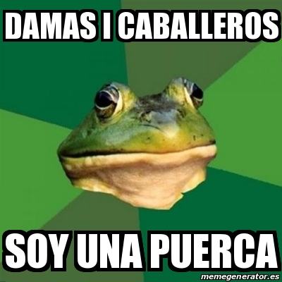 Meme Foul Bachelor Frog - damas i caballeros soy una puerca - 31022636