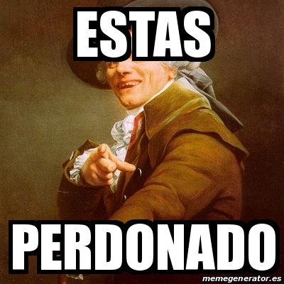 Meme Joseph Ducreux - Estas Perdonado - 31023253