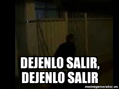 Meme Personalizado - dejenlo salir, dejenlo salir - 31024613