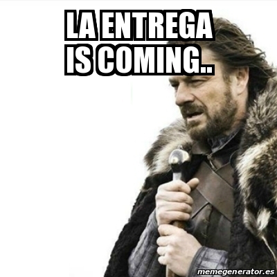 Meme Prepare Yourself - La entrega is coming.. - 31024725