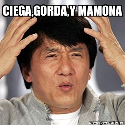 Meme Jackie Chan - Ciega,gorda,y mamona - 31025000