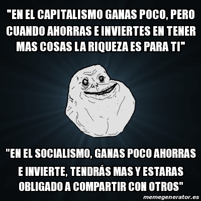 Meme Forever Alone - "en el capitalismo ganas poco, pero cuando ahorras ...