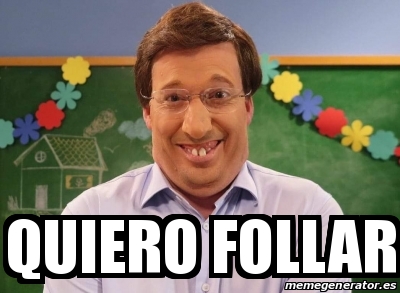 Meme Personalizado - Quiero follar - 31025842