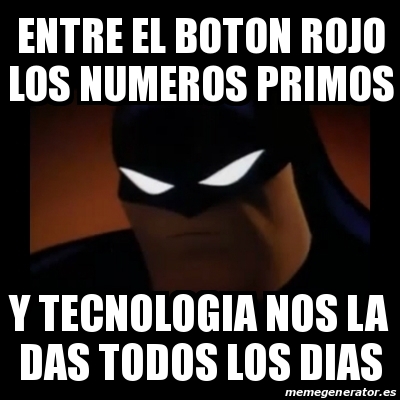 Meme Disapproving Batman - Entre el boton rojo los numeros primos Y ...