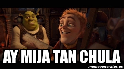 Meme Personalizado - Ay mija tan chula - 31027080