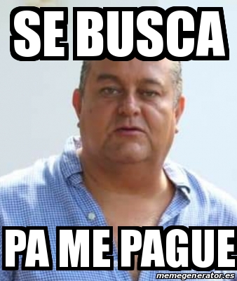 Meme Personalizado - SE BUSCA Pa me pague - 31028253