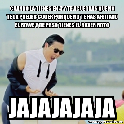 Meme Gangnam Style - Cuando la tienes en 4 y te acuerdas que no te la ...