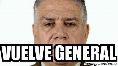 Meme Personalizado - VUELVE GENERAL - 31200559