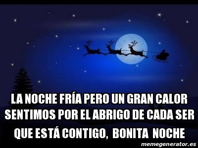 Meme Personalizado - La noche frÃ­a pero un gran calor sentimos por el ...