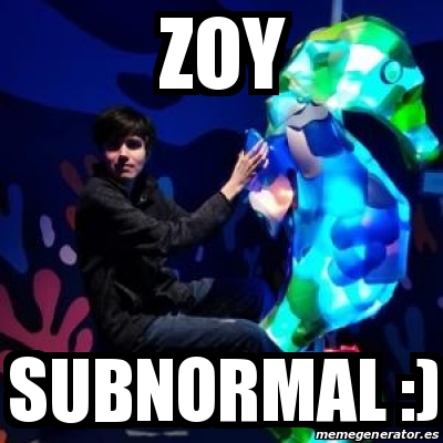 Meme Personalizado - zoy subnormal :) - 31200811