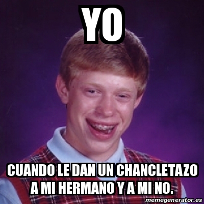 Meme Bad Luck Brian - Yo Cuando le dan un chancletazo a mi hermano y a ...