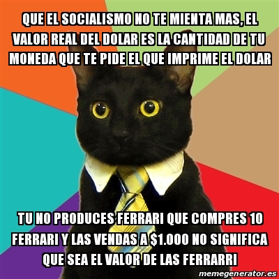 Meme Business Cat - que el socialismo no te mienta mas, el valor real ...