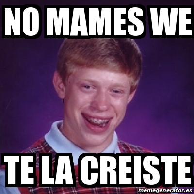 Meme Bad Luck Brian - No mames we Te la creiste - 31201794