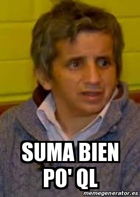 Meme Personalizado - Suma bien po' QL - 31201855