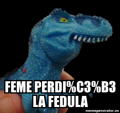 Meme Personalizado - Feme perdi%C3%B3 la fedula - 31202006