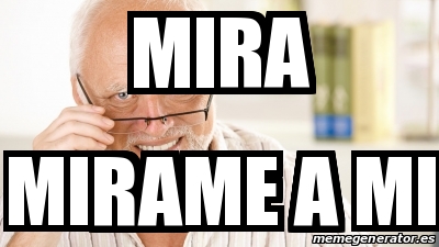 Meme Personalizado - mira mirame a mi - 31202368