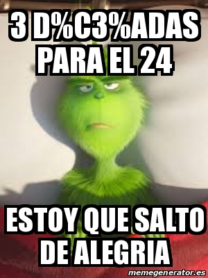 Meme Personalizado - 3 d%C3%ADas para el 24 Estoy que salto de alegria ...