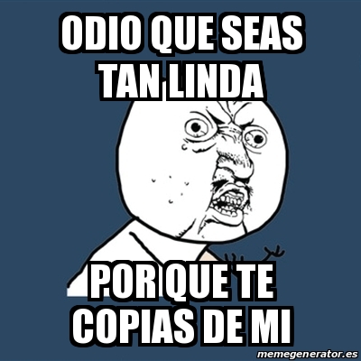 Meme Y U No - oDio que seas tan linda Por que te copias de mi - 31202578