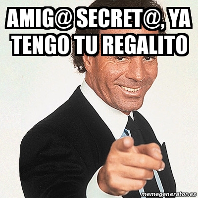 Meme Julio Iglesias - Amig@ secret@, ya tengo tu regalito - 31202605