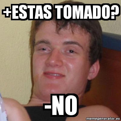 Meme Stoner Stanley - +estas tomado? -no - 31202626