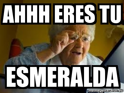 Meme Personalizado - Ahhh eres tu Esmeralda - 31202897