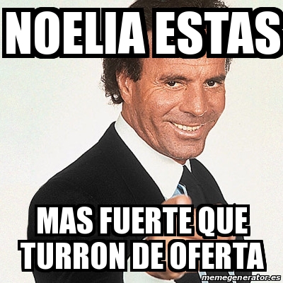 Meme Julio Iglesias - Noelia estas mas fuerte que turron de oferta ...