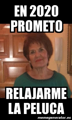 Meme Personalizado - En 2020 prometo Relajarme la peluca - 31203258