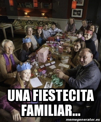 Meme Personalizado - Una fiestecita familiar... - 31203490