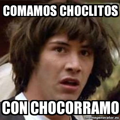 Meme Keanu Reeves - Comamos choclitos Con chocorramo - 31203594