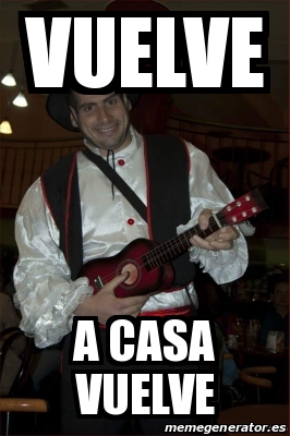 Meme Personalizado - Vuelve a casa vuelve - 31203705