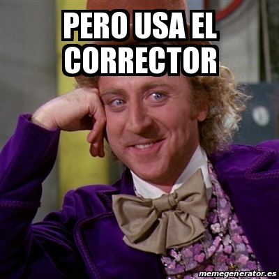 Meme Willy Wonka - Pero usa el corrector - 31203741