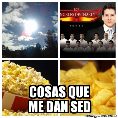 Meme Personalizado - Cosas que me dan sed - 31203873