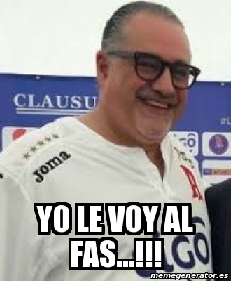 Meme Personalizado - Yo le voy al FAS...!!! - 31204113