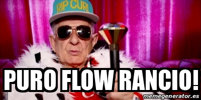 Meme Personalizado - puro flow rancio! - 31204442