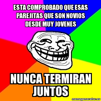 Meme Troll - ESTA COMPROBADO QUE ESAS PAREJITAS QUE SON NOVIOS DESDE ...