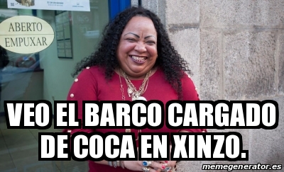 Meme Personalizado - Veo el barco cargado de coca en Xinzo. - 31205049
