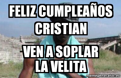 Meme Personalizado - Feliz cumpleaÃ±os Cristian Ven a soplar la velita ...