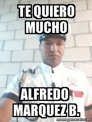 Meme Personalizado - Te quiero mucho Alfredo Marquez B. - 31205383