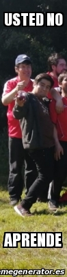 Meme Personalizado - Usted no Aprende - 31205493