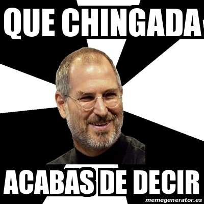 Meme Steve Jobs - que chingada acabas de decir - 31205818