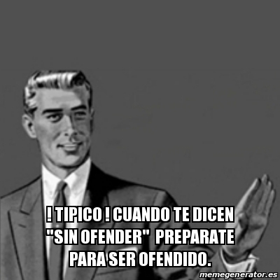 Meme Correction Guy - ! Tipico ! cuando te dicen "sin ofender ...