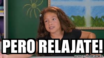 Meme Personalizado - Pero relajate! - 31206452