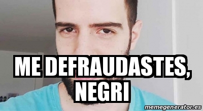 Meme Personalizado - Me defraudastes, negri - 31206552