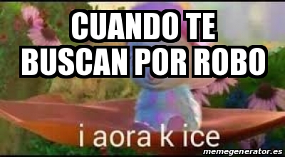 Meme Personalizado - cuando te buscan por robo - 31206729